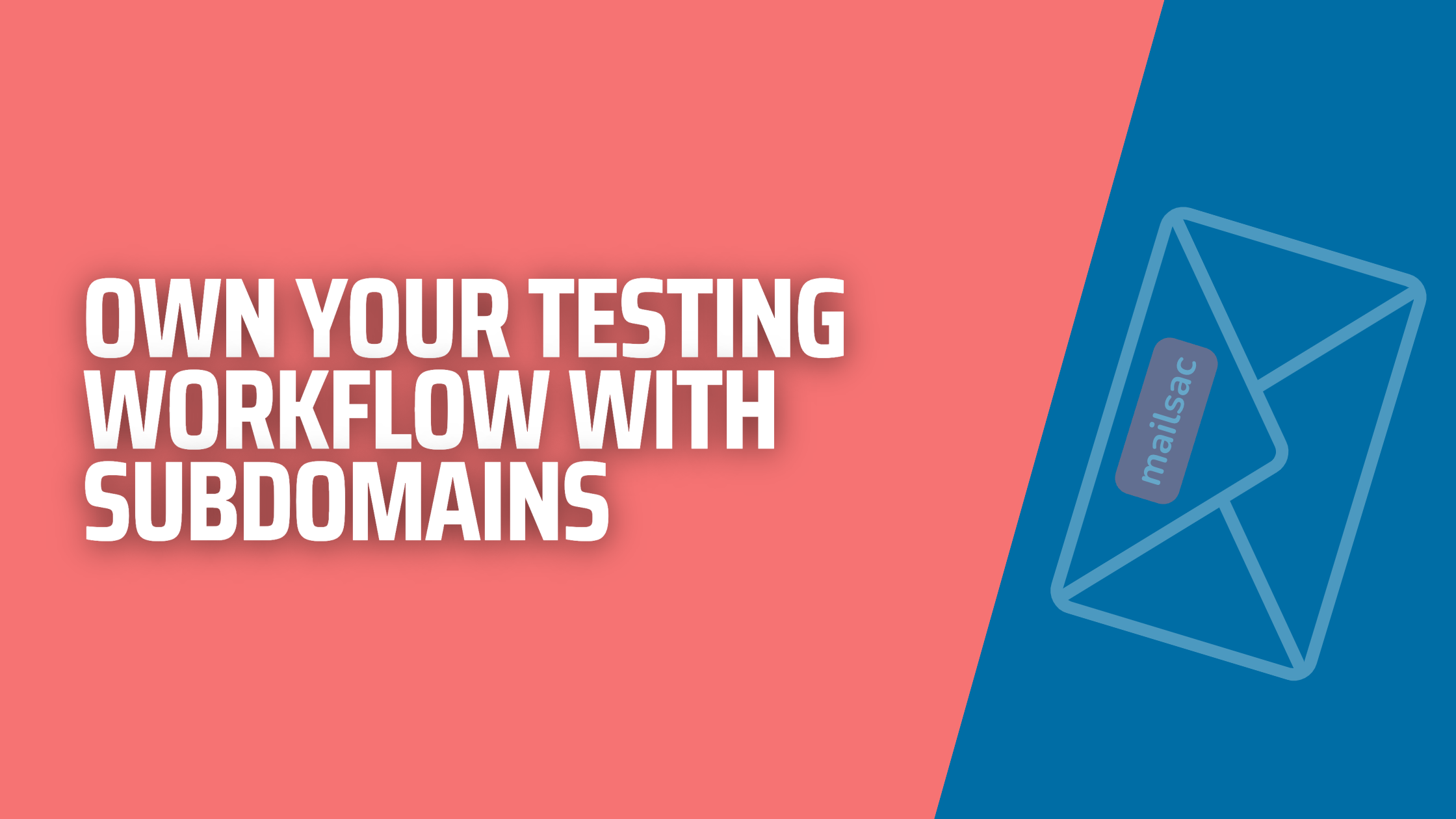 Own Your Software Testing Workflow With Subdomains - Mailsac Own Your Software Testing Workflow With Subdomains - Mailsac