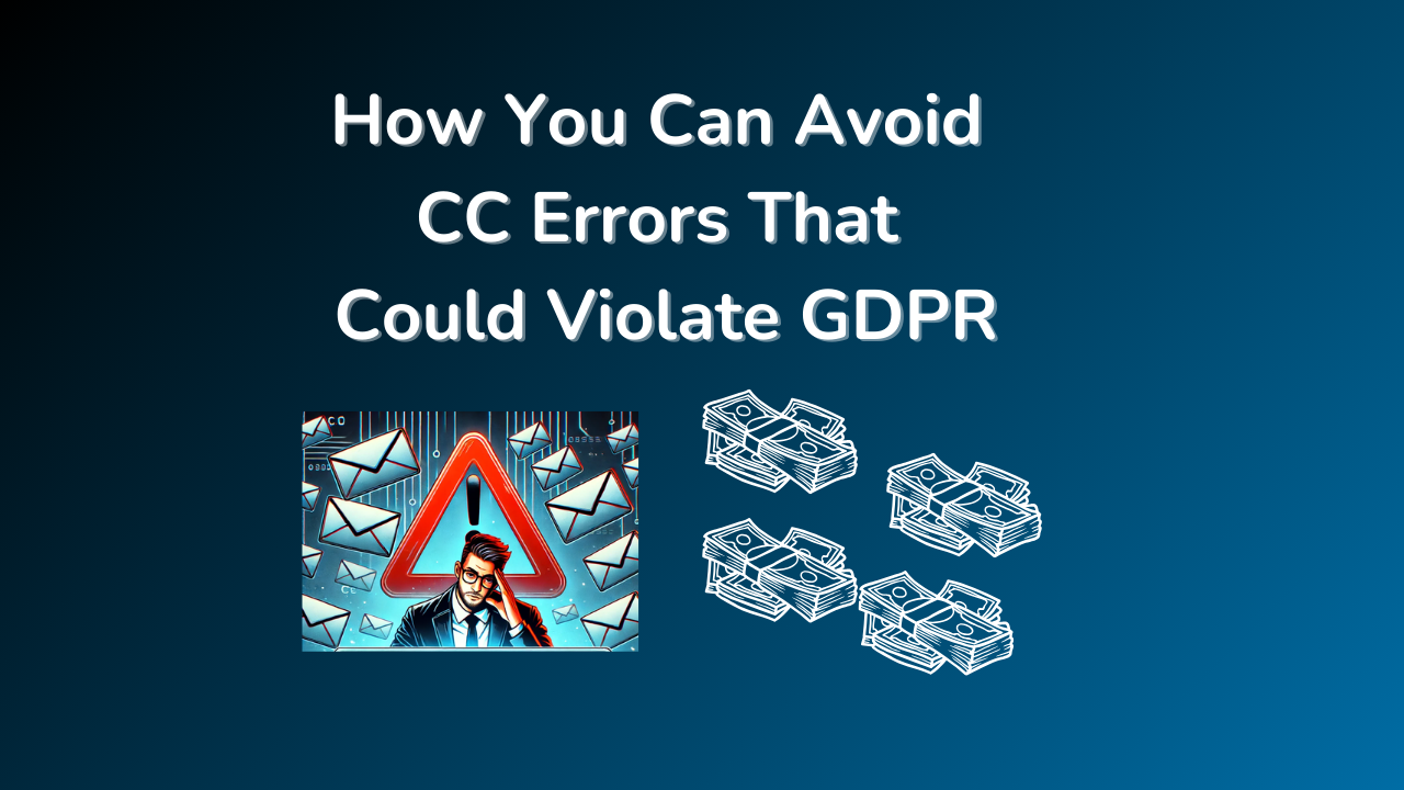 How You Can Avoid Simple Email Errors That Could Violate GDPR How You Can Avoid Simple Email Errors That Could Violate GDPR